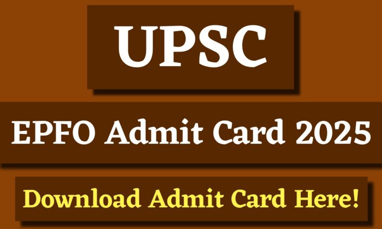 UPSC EPFO Admit Card 2025 Released: Download Your Admit Card Now ...